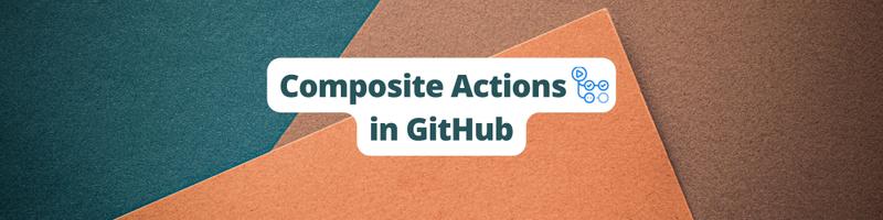 Understanding and Using Composite Actions in GitHub - Earthly Blog