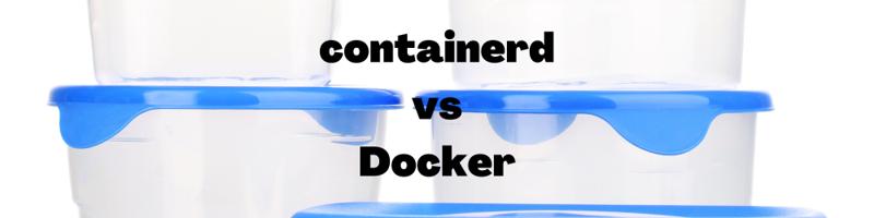 Comparing Container Runtimes: containerd vs. Docker - Earthly Blog