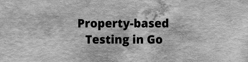 Property-Based Testing In Go - Earthly Blog