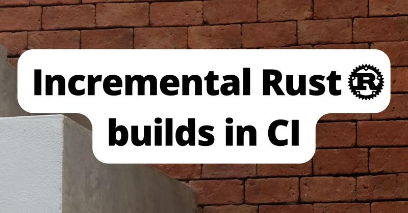 Incremental Rust builds in CI - announcements - The Rust Programming ... Incremental Rust builds in CI - announcements - The Rust Programming ...